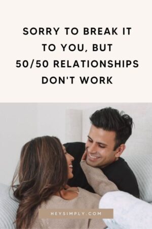 Why being 50/50 in a Relationships Isn't Healthy or Possible