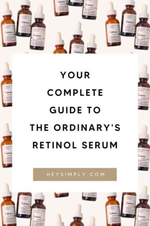 A Guide to The Ordinary Retinols - Hey Simply | Beauty & Lifestyle Blog