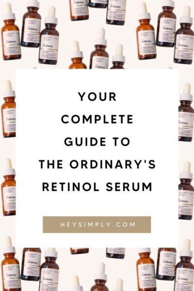 A Guide to The Ordinary Retinols - Hey Simply | Beauty & Lifestyle Blog A Guide to The Ordinary Retinols - Hey Simply | Beauty & Lifestyle Blog