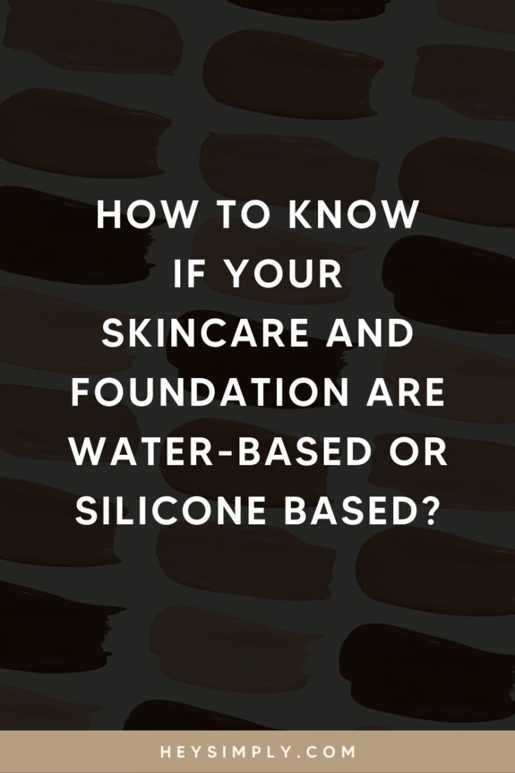 How To Know If Your Skincare and Foundation Are Water-Based or Silicone Based?